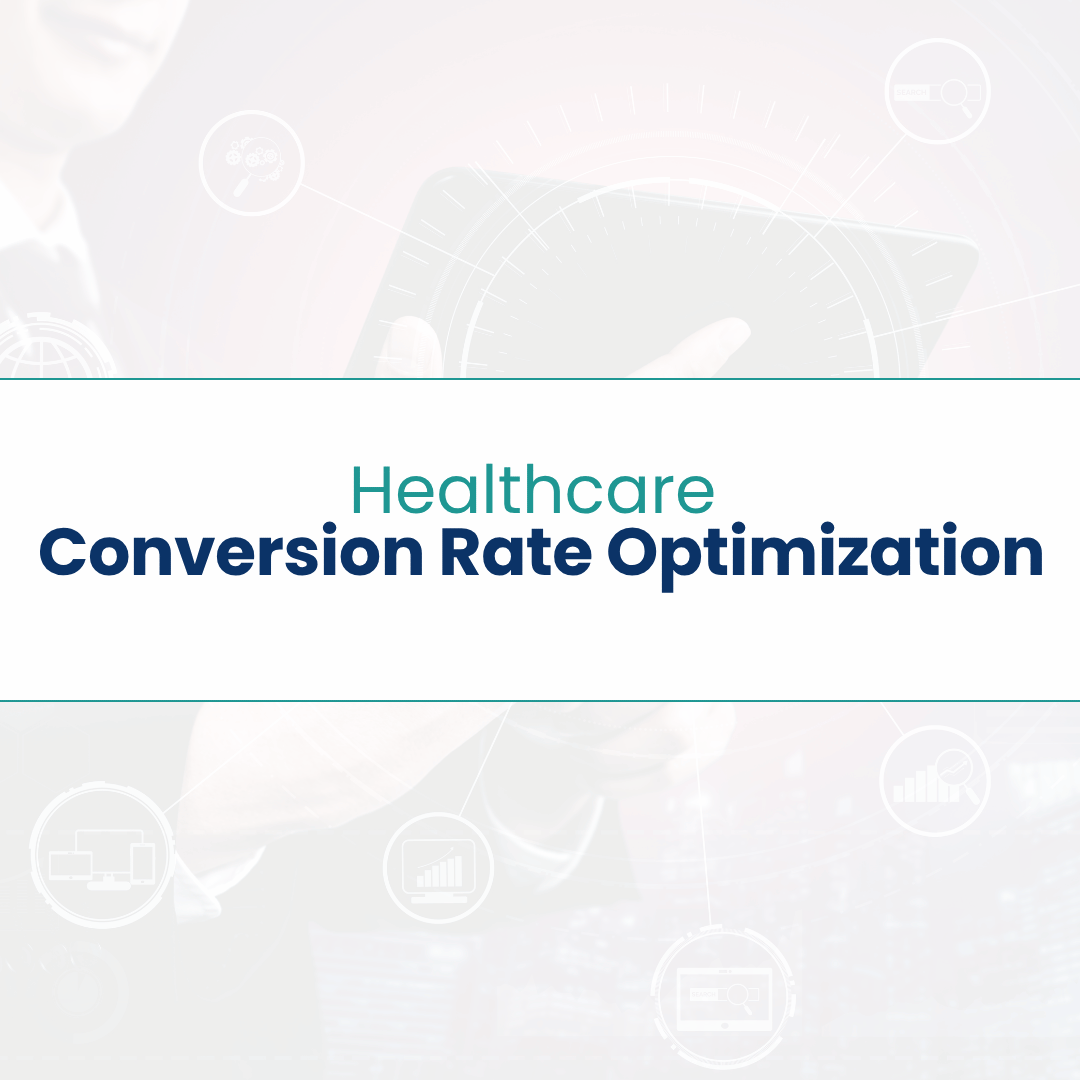 Enhance Conversion Rate Optimization For Healthcare Success